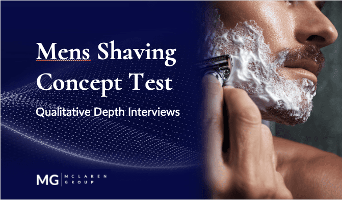 Mens Shaving Concept Test – Qualitative Depth Interviews - McLaren Group